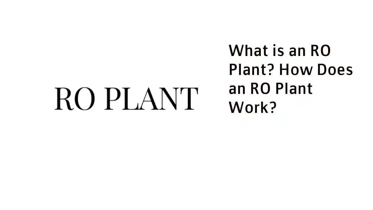 What is an RO Plant? How Does an RO Plant Work? - ROPLANT