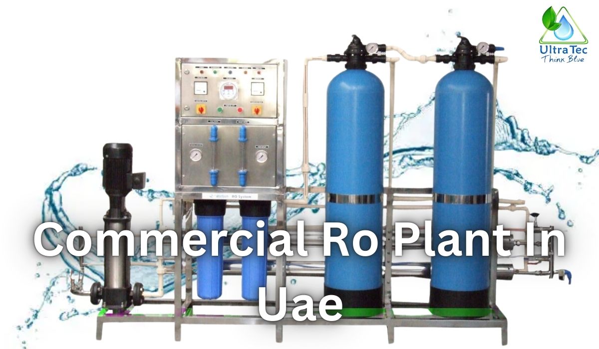 Revolutionize Your Business with UltraTec Commercial RO Plants in UAE ...